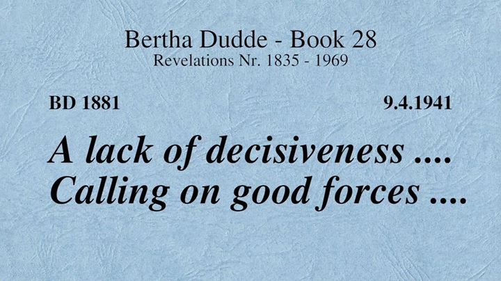 BD 1881 - A LACK OF DECISIVENESS .... CALLING ON GOOD FORCES ...